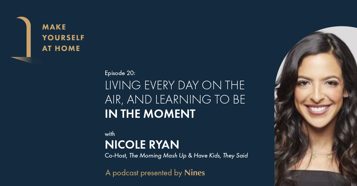 [Make Yourself at Home E20] Nicole Ryan, Host, SiriusXM Hits 1 The ...