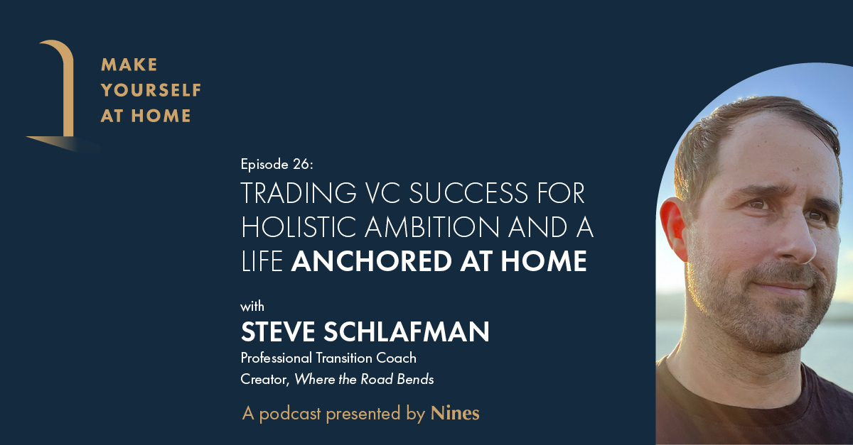 [Make Yourself at Home E26] Steve Schlafman, Professional Transition ...